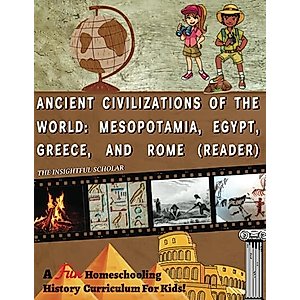 A Fun Homeschooling History Curriculum for Kids!: Ancient Civilizations of the World: Mesopotamia, Egypt, Greece, and Rome (Reading Book)