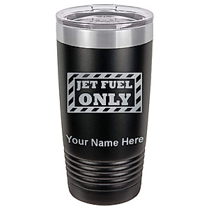LaserGram 20oz Vacuum Insulated Tumbler Mug, Jet Fuel Only, Personalized Engraving Included (Black)