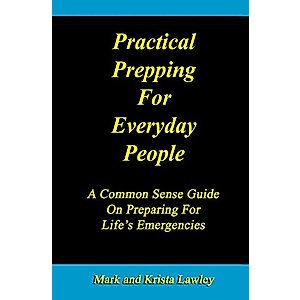 Practical Prepping For Everyday People: A Common Sense Guide On Preparing For Life's Emergencies