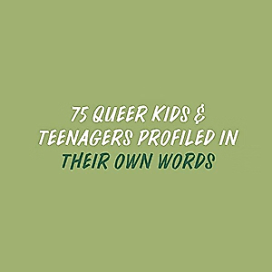 Young Queer America: Real Stories and Faces of LGBTQ+ Youth