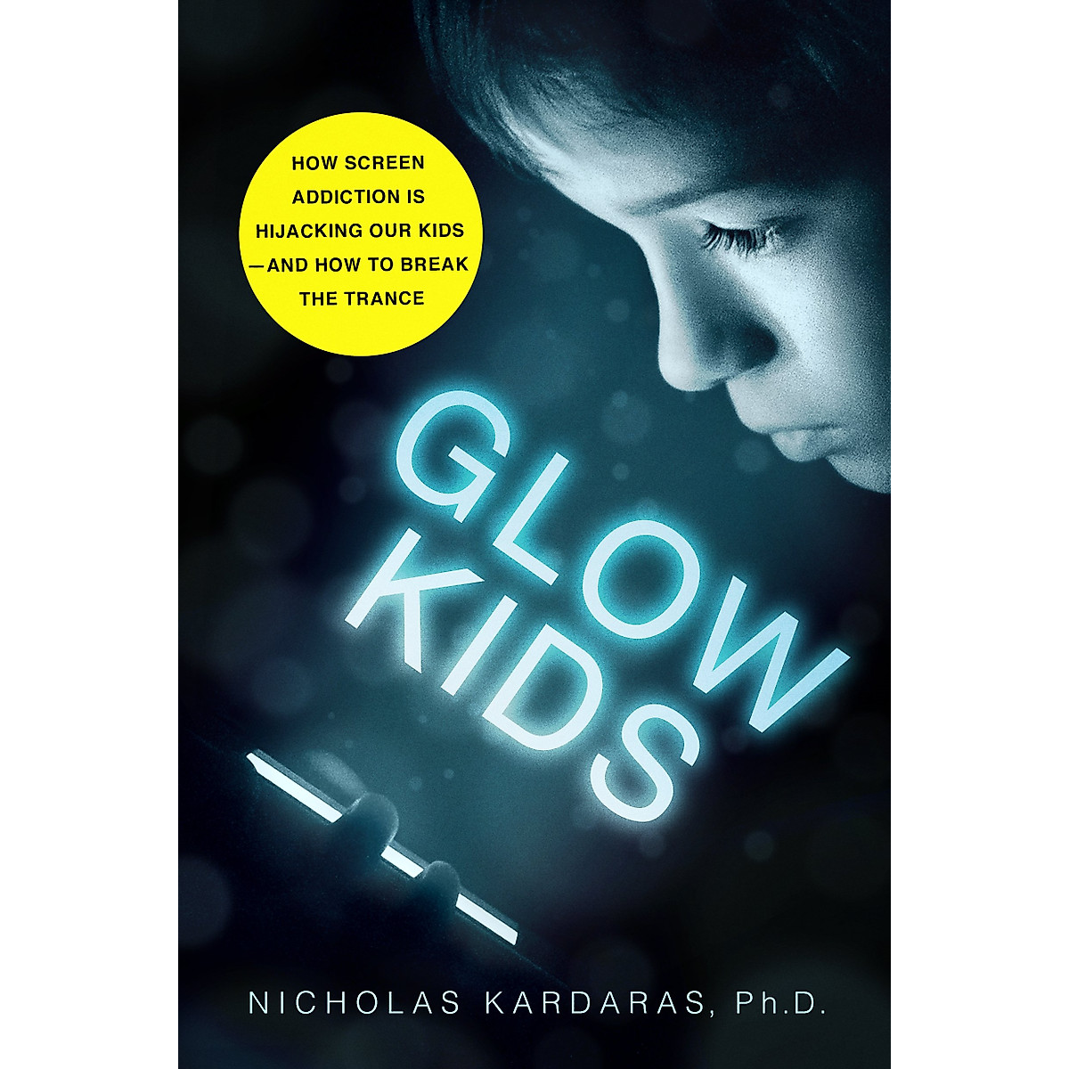 Glow Kids: How Screen Addiction Is Hijacking Our Kids - and How to Break the Trance