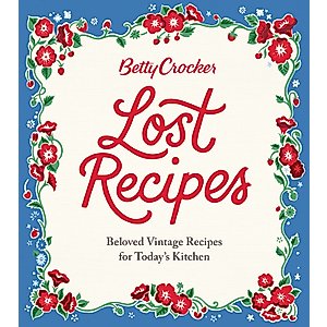 Betty Crocker Lost Recipes: Beloved Vintage Recipes for Today's Kitchen