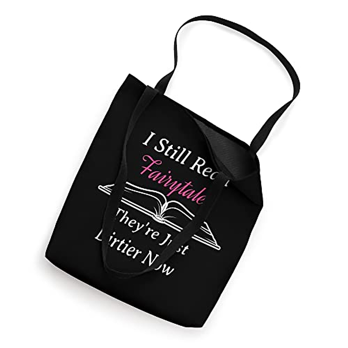 I Still Read Fairy Tales They're Just Dirtier Now Tote Bag