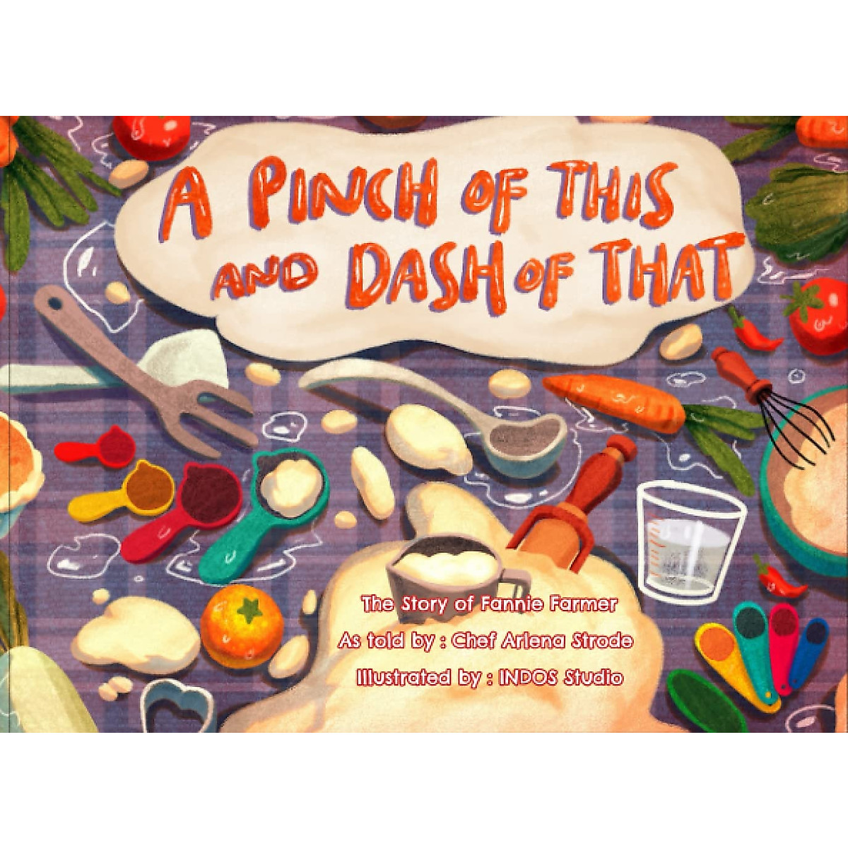 A Pinch of This and a Dash of That: The Story of Fannie Farmer (Changing the world one kitchen at a time, a series by Children's Culinary Institute)