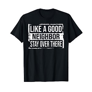 Like a Good Neighbor Stay Over There Funny Vintage T-Shirt