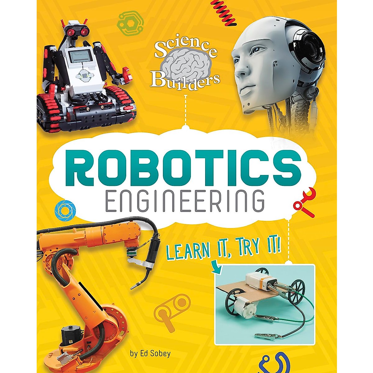 Robotics Engineering: Learn It, Try It! (Science Brain Builders)