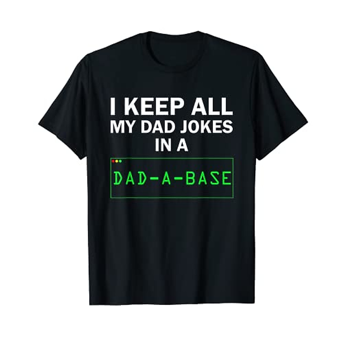 I Keep All My Dad Jokes In A Dad A Base Funny Dad Joke Gift T-Shirt