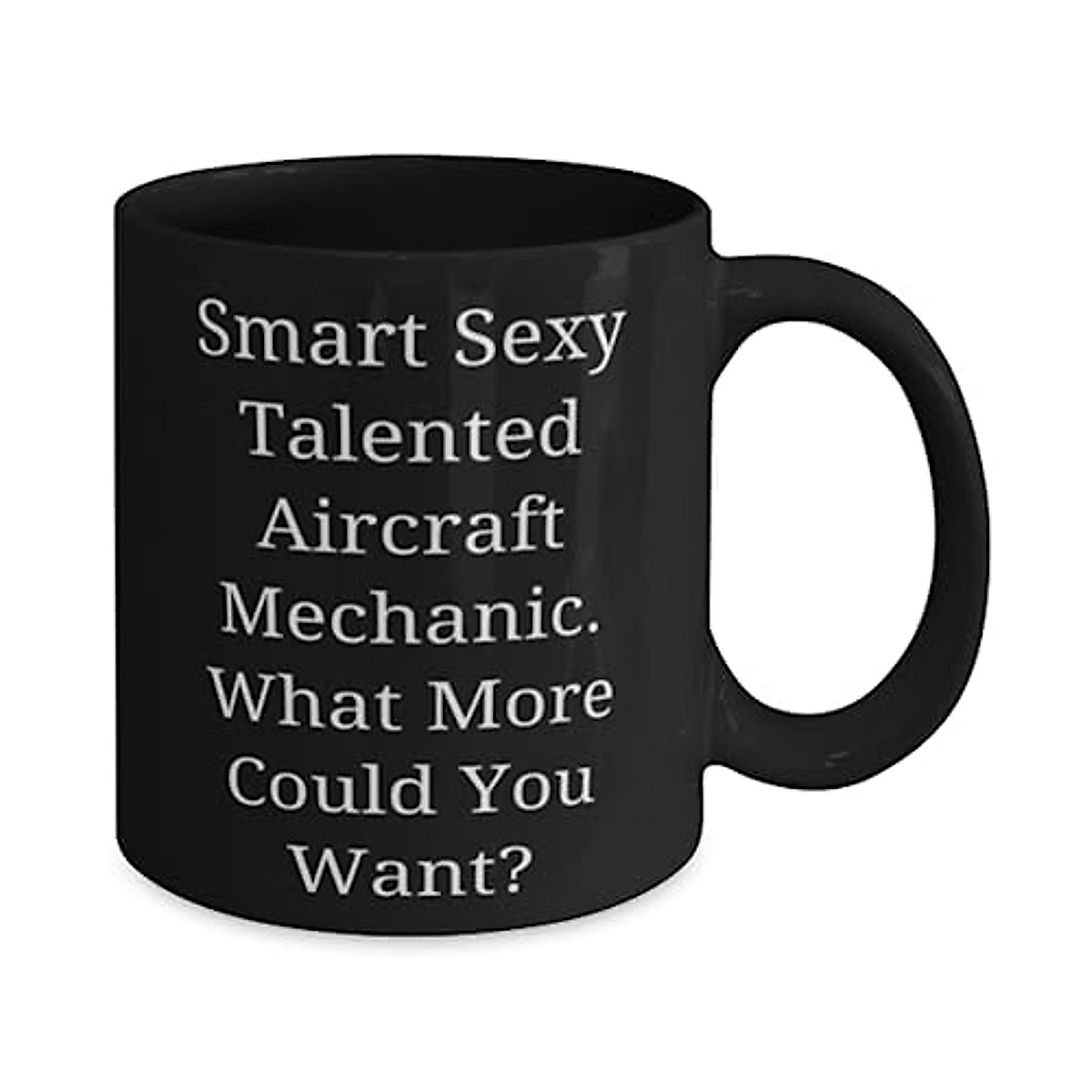 Aircraft mechanic Gifts For Coworkers, Smart Sexy Talented Aircraft., New Aircraft mechanic 11oz 15oz Mug, Cup From Friends, Unique aircraft mechanic gifts, Gifts for aircraft mechanics, Personalized