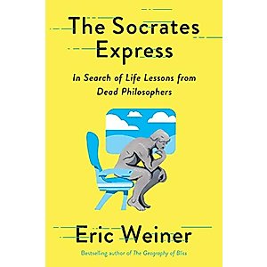 The Socrates Express: In Search of Life Lessons from Dead Philosophers