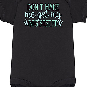 Instant Message - Don't Make Me Get My Big Sister - Infant Baby One Piece - Size 6 Months Black