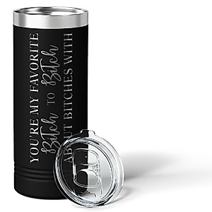 Cuptify You're my Favorite Bitch to Bitch About Skinny Tumbler with Lid Laser Engraved on Black 22 oz Vacuum Insulated Birthday Gift for Women, Best Friend, Sister