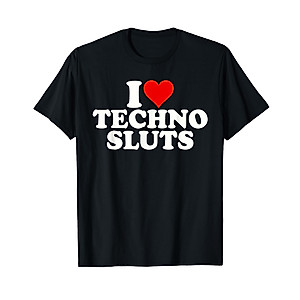 I LOVE HEART TECHNO SLUTS EDM MUSIC T-Shirt