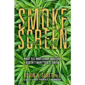 Smokescreen: What the Marijuana Industry Doesn't Want You to Know
