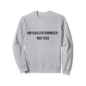FUNNY MY GAS STATION ORDER MATTERS VIRAL SOCIAL MEDIA GIFT Sweatshirt