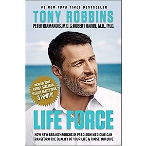 Life Force: How New Breakthroughs in Precision Medicine Can Transform the Quality of Your Life & Those You Love