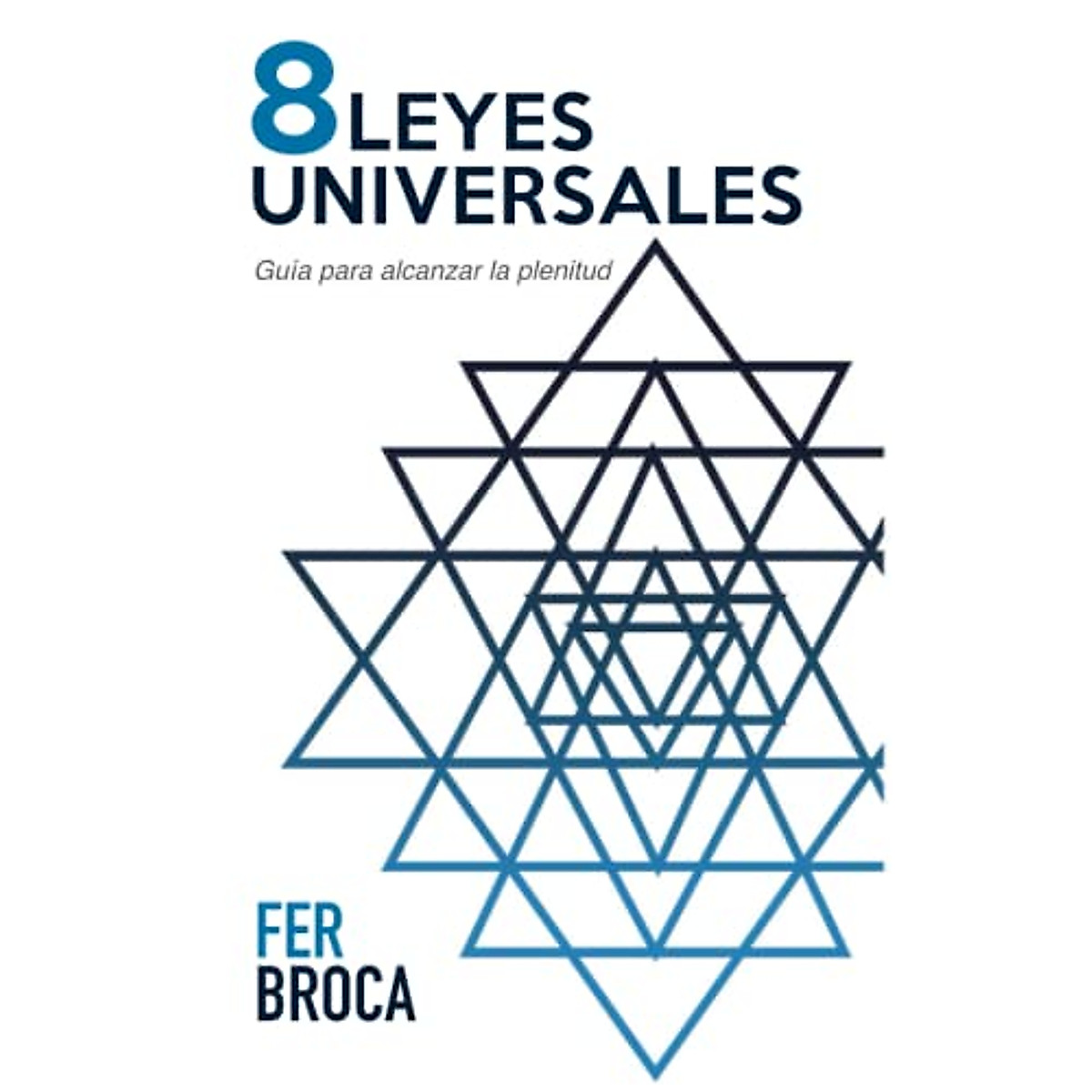 8 Leyes Universales: Guía para alcanzar la plenitud (Spanish Edition)