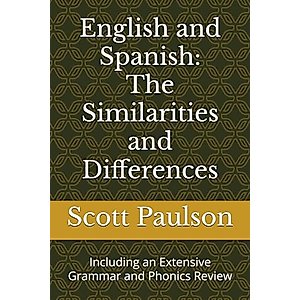 English and Spanish: The Similarities and Differences: Including an Extensive Grammar and Phonics Review