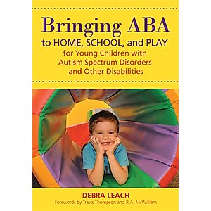 Bringing ABA to Home, School, and Play for Young Children with Autism Spectrum Disorders and Other Disabilities