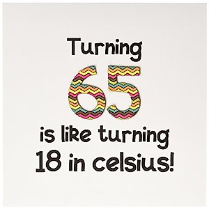 Turning 65 is like turning 18 in celsius - Greeting Card, 6 x 6 inches, single (gc_184964_5)