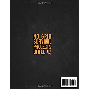 No Grid Survival Projects Bible: Crafting Your Path to Survival, Resilience, and Self-Sufficiency Amid Recession, Crisis, and Worst-Case Scenarios.
