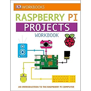 DK Workbooks: Raspberry Pi Projects: An Introduction to the Raspberry Pi Computer
