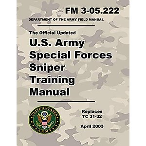 U.S. Army Special Forces Sniper Training Manual: Official Updated 2003 FM 3-05.222 (Not Obsolete TC 31-32 Version) - 473 Pages – (Prepper Survival Army)
