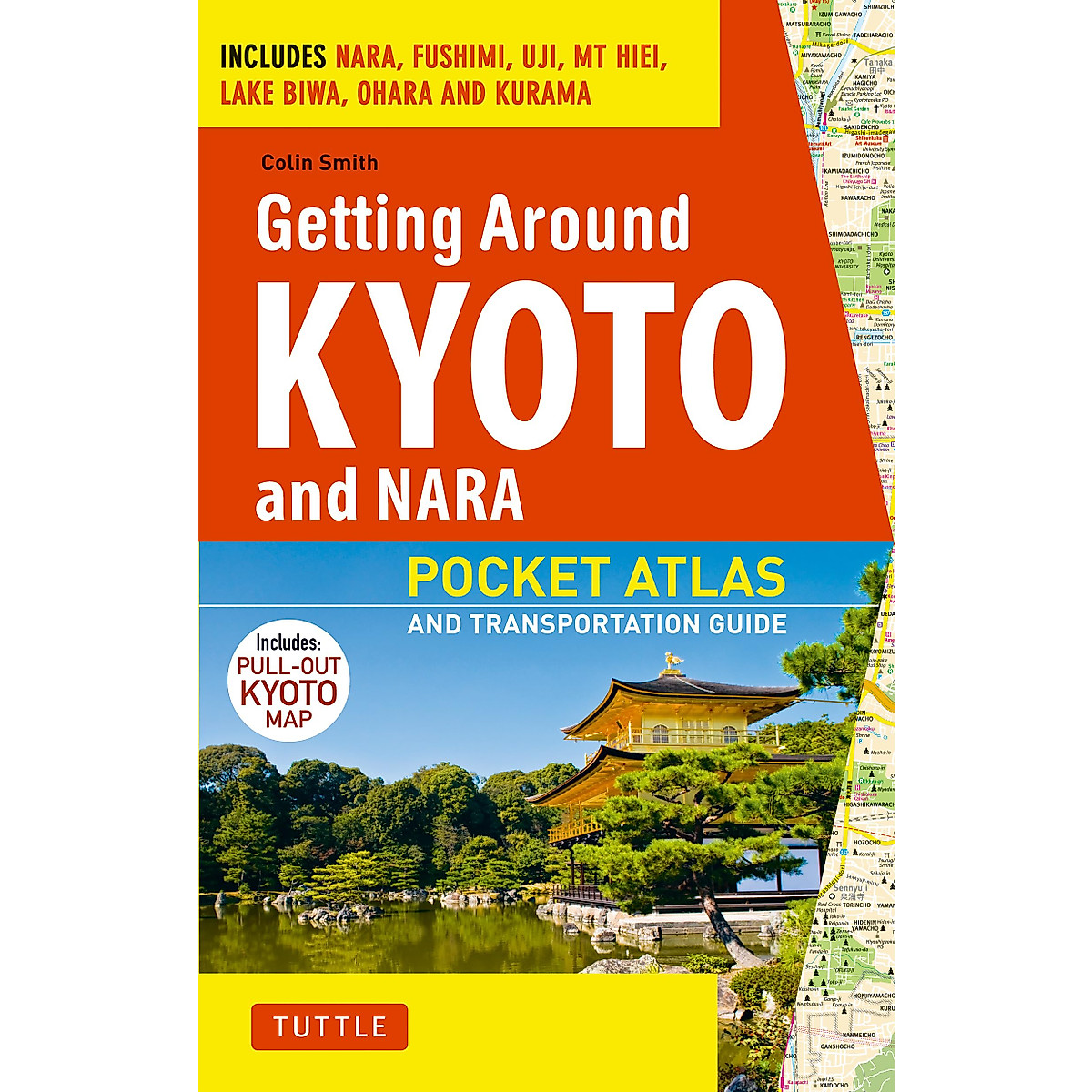 Getting Around Kyoto and Nara: Pocket Atlas and Transportation Guide; Includes Nara, Fushimi, Uji, Mt Hiei, Lake Biwa, Ohara and Kurama