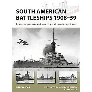 South American Battleships 1908–59: Brazil, Argentina, and Chile's great dreadnought race (New Vanguard)