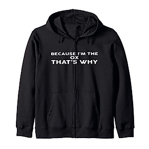 Because I'm The OX That's Why hoodie OXS Zip Hoodie