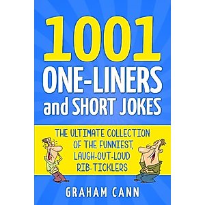 1001 One-Liners and Short Jokes: The Ultimate Collection Of The Funniest, Laugh-Out-Loud Rib-Ticklers (1001 Jokes and Puns)