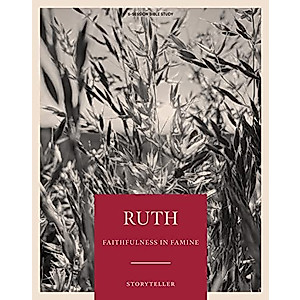 Ruth - Storyteller - Bible Study Book: Faithfulness in Famine