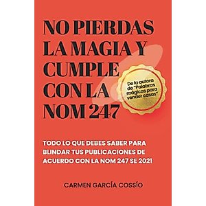 NO PIERDAS LA MAGIA Y CUMPLE CON LA NOM 247: Todo lo que debes saber para blindar tus publicaciones de acuerdo con la nom 247 se 2021 (Spanish Edition)