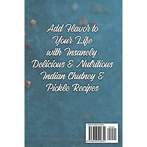 The Complete Aachaar & Chutney Cookbook: Spice it up with Indian Pickles & Sauces! (Indian Cookbook)
