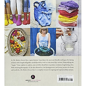 The Modern Natural Dyer: A Comprehensive Guide to Dyeing Silk, Wool, Linen, and Cotton at Home