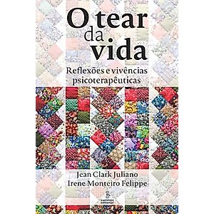 O Tear da Vida. Reflexões e Vivências Psicoterapêuticas