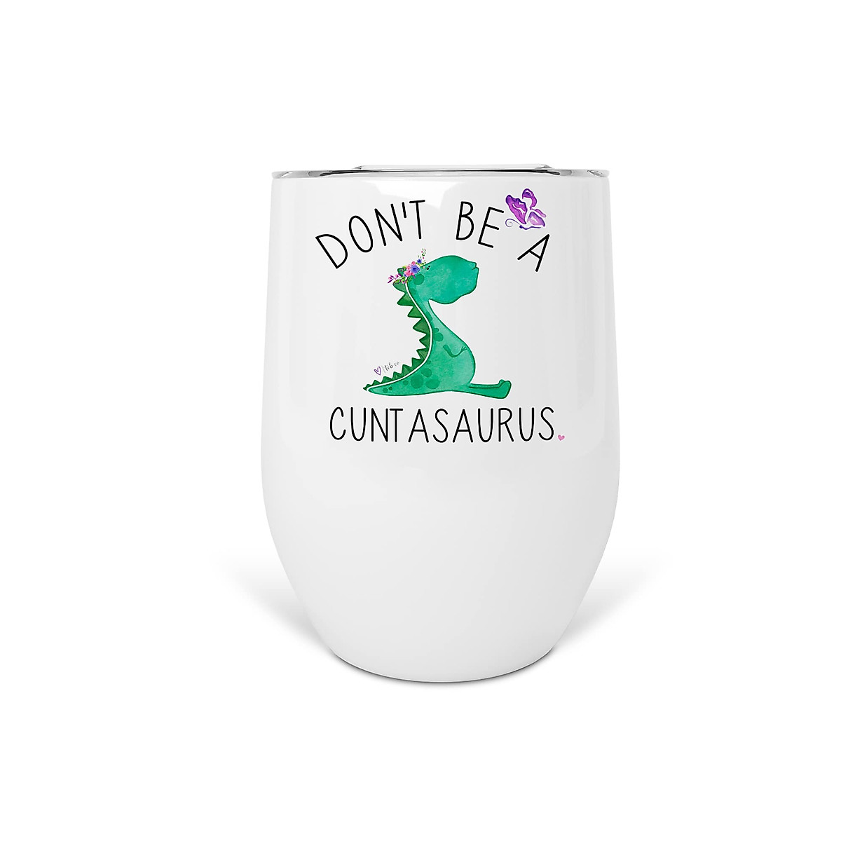 Don't Be A Cuntasaurus Wine Tumbler, Glass, Cup With Lid, Stainless Steel, Funny Gift Ideas For Women, Sister, Friend, Best Friend, Bestie, Coworker, Gag, White Elephant, Secret Santa, Adult Dinosaur