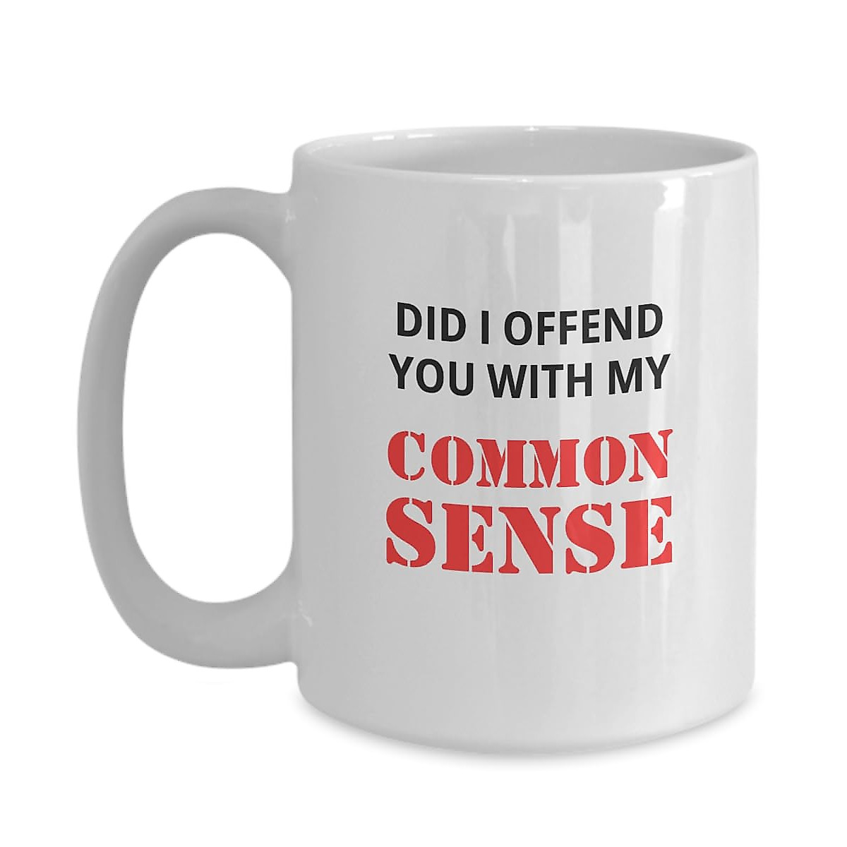 Did I offend you with my common sense mug, novelty coffee mug, gag gift for co workers, funny cup, joke, unique