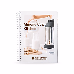 Almond Cow Kitchen Recipe Book, Vegan Cookbook Recipes for Nut Milk Maker, Plant Based Cookbook For Keto, Paleo, & Vegetarian Diets, Drink Recipes For Nut Milk Machine, Ring-Bound, 35 Recipes