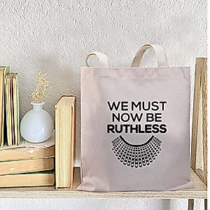BDPWSS Feminist Tote Bag For Women We Must Now Be Ruthless Law School Graduation Gifts Feminist RBG Gift (Must be ruthless TG)
