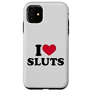 iPhone 11 I Love Sluts Shirt I Heart Sluts Case