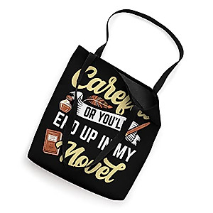 Careful Or You'll End Up In My Novel Writer Novelist Author Tote Bag