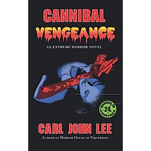 Cannibal Vengeance: An Extreme Horror Novel