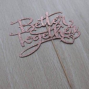 Better Together Cake Topper - Bridal Shower, Mr and Mrs, Engagement, Wedding Anniversary Party Decorations, Double Sided Rose Gold Glitter
