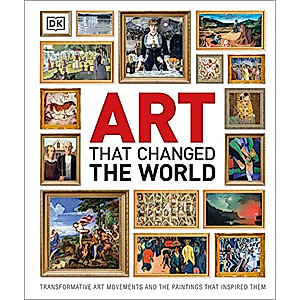 Art That Changed the World: Transformative Art Movements and the Paintings That Inspired Them (DK Timelines)