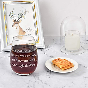 No Matter What Life Throws At You At Least You Don't Have Ugly Children Wine Glass 15Oz for Women, Men, Dad, Mom, Grandma, Grandpa - Gift Idea for Birthday, Christmas, Mother's Day, Father's Day