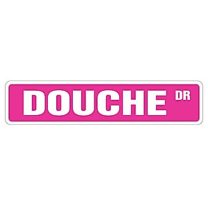 DOUCHE DRIVE Street Sign bag douchebag joke funny birthday | Indoor/Outdoor | 18" Wide Plastic Sign