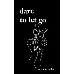 Dare to Let Go: Poems about Healing and Finding Yourself