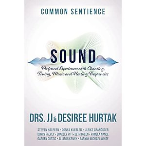 Sound: Profound Experiences with Chanting, Toning, Music, and Healing Frequencies (Common Sentience)