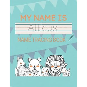Atticus Name Tracing Book: 50 Pages of custom name tracing. Learn to write your name with this personalized name tracing book for kids. Pre-K and Kindergarten practice workbook.