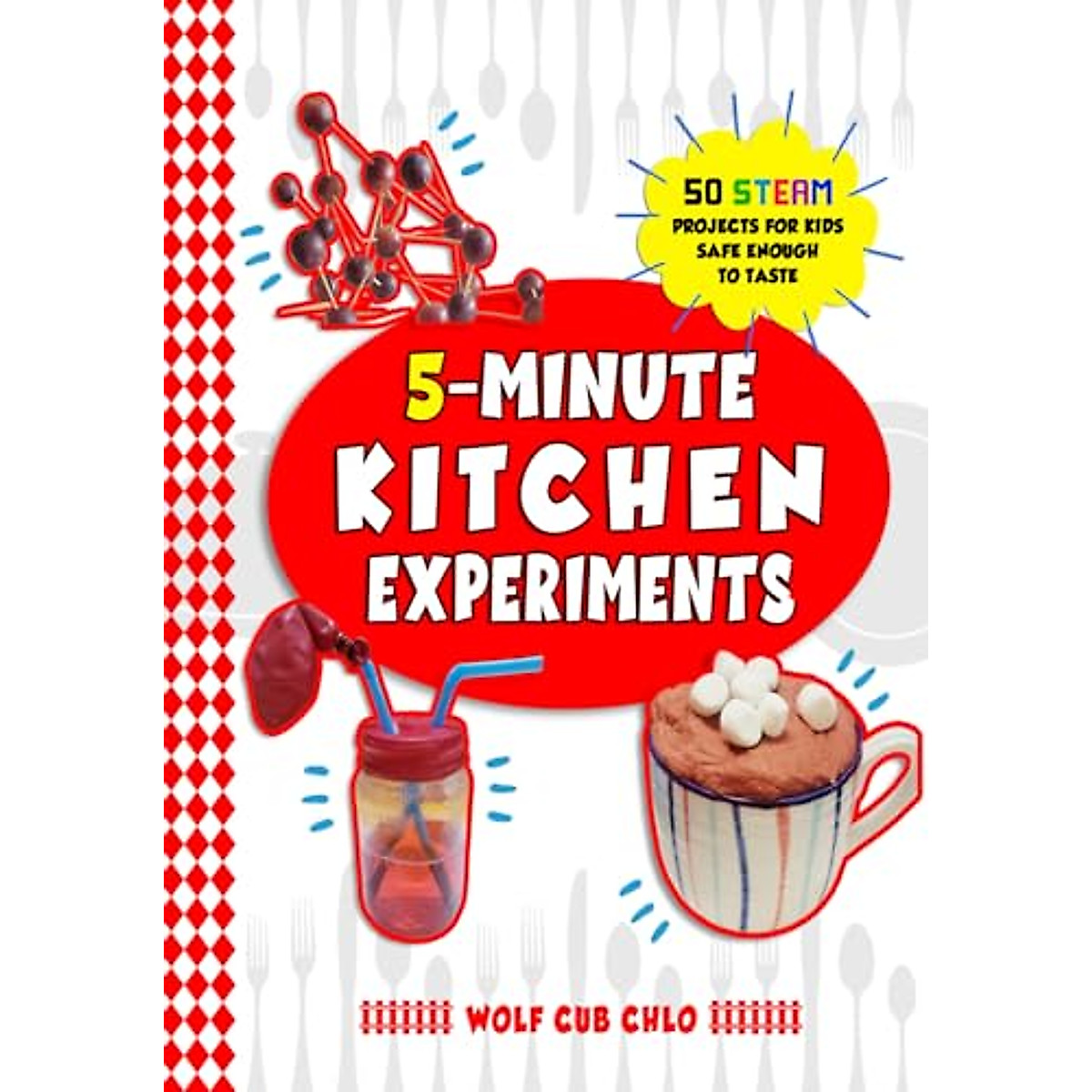 5 Minute Kitchen Experiments: 50 STEAM Projects for Kids Safe Enough to Taste (fun cookbooks for kids ages 4-9)